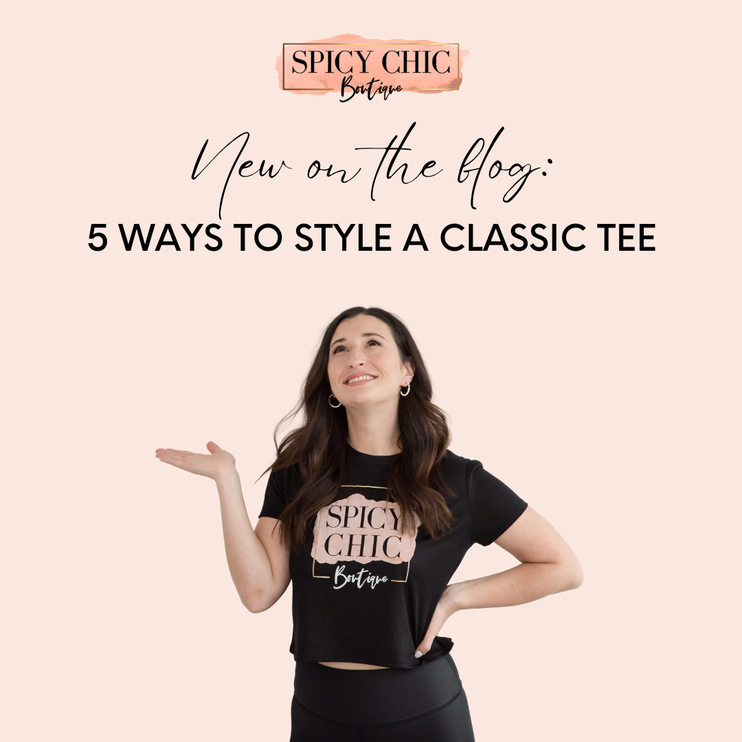 5 Ways to Style a Classic Tee! – Spicy Chic Boutique